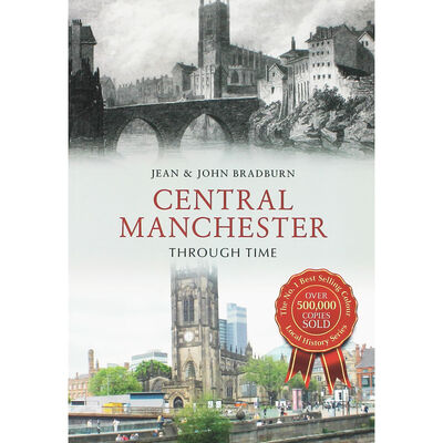 Central Manchester Through Time By Jean Bradburn, John Bradburn |The Works