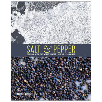Salt & Pepper: Cooking With The World’s Most Popular Seasonings By ...