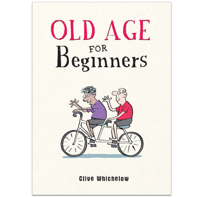 Old Age for Beginners By Clive Whichelow | The Works