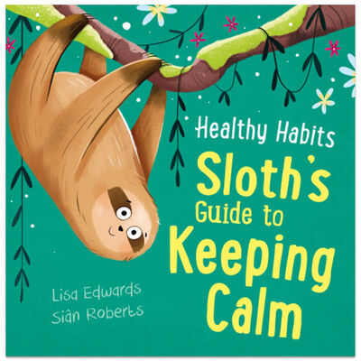 Healthy Habits: Sloth's Guide to Keeping Calm By Lisa Edwards | The Works