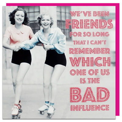 Bad Influence Friends Birthday Card From 0.25 GBP | The Works