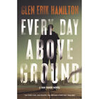 Every Day Above Ground By Glen Erik Hamilton | The Works