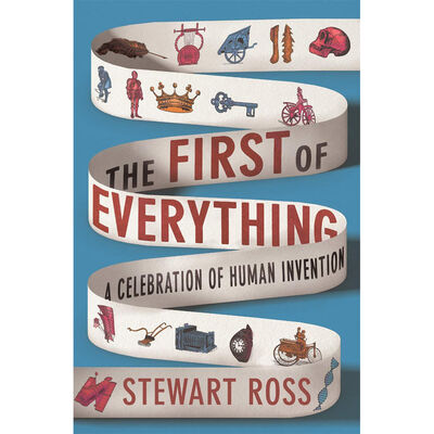 The First of Everything: A Celebration of Human Invention By Stewart ...