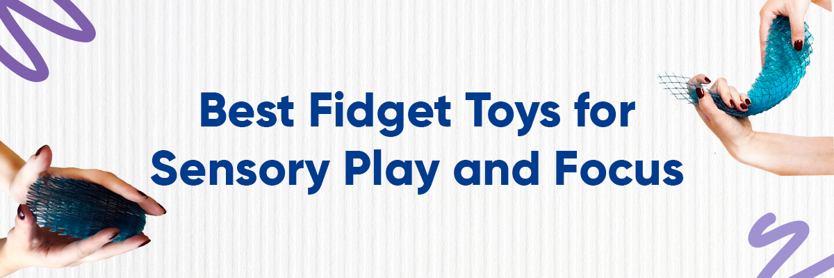 7 Best Fidget Toys for Sensory Play and Focus